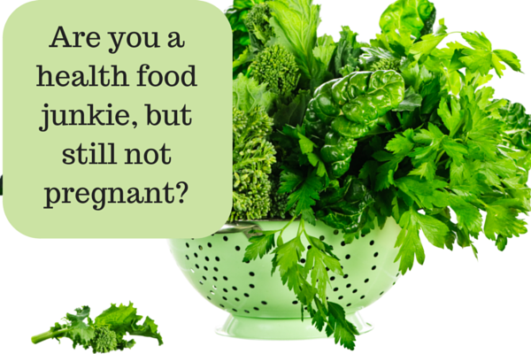 Are you a health junkie, but still not pregnant?